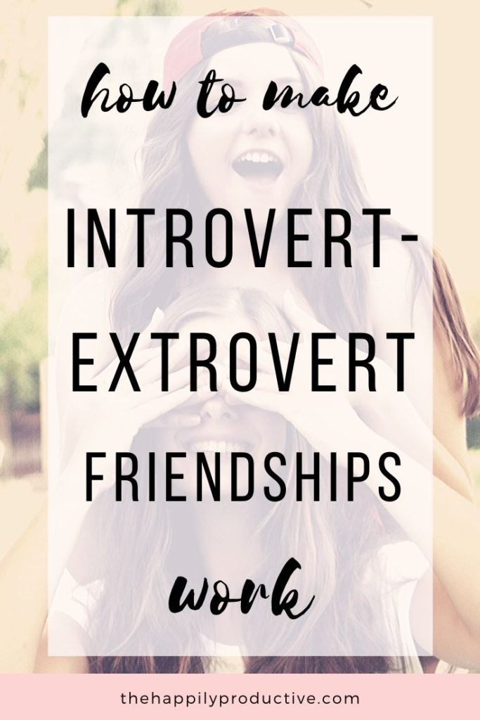 How to make introvert-extrovert friendships work - The Happily Productive