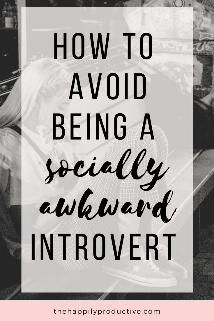 How to avoid being a socially awkward introvert - The Happily Productive